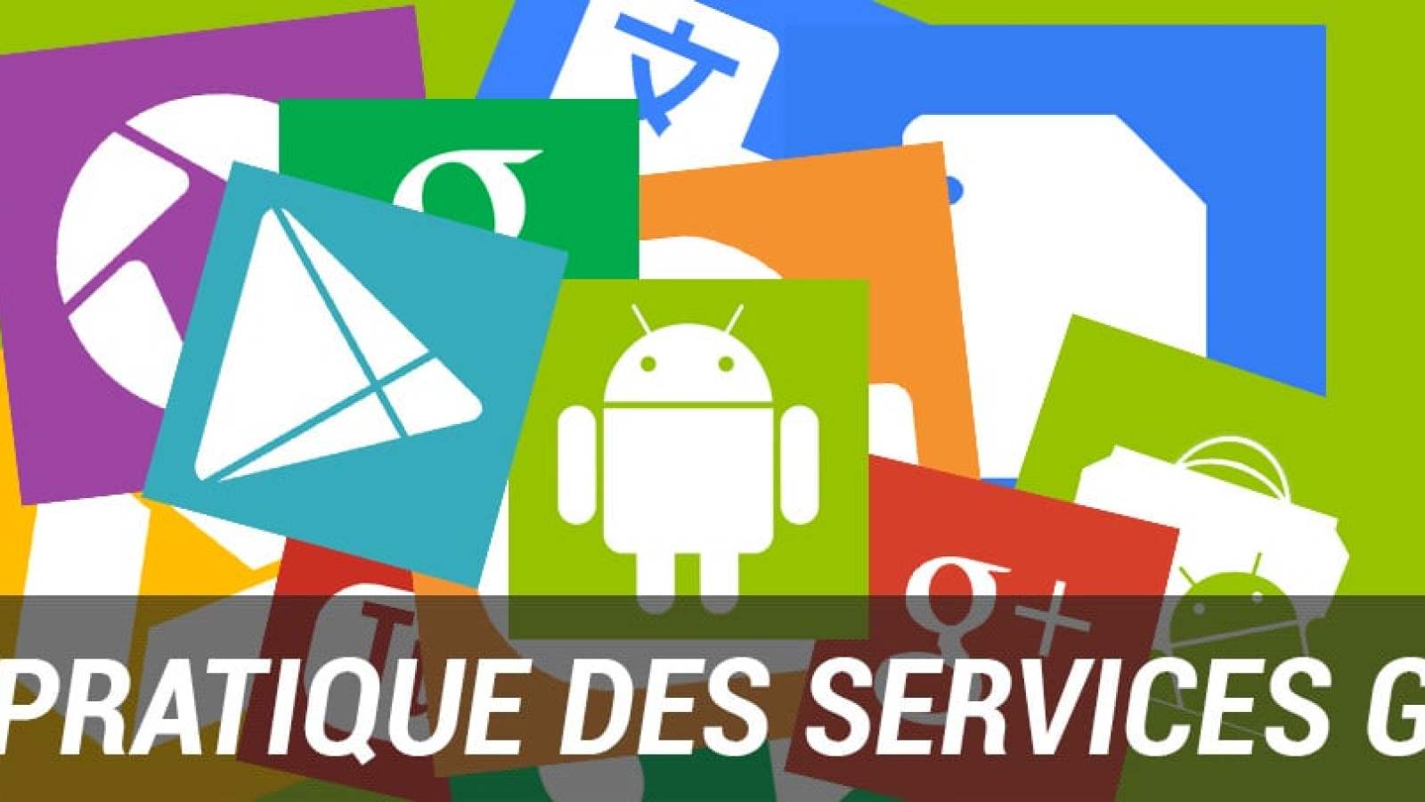 Services Google : il y en a pour tous les goûts