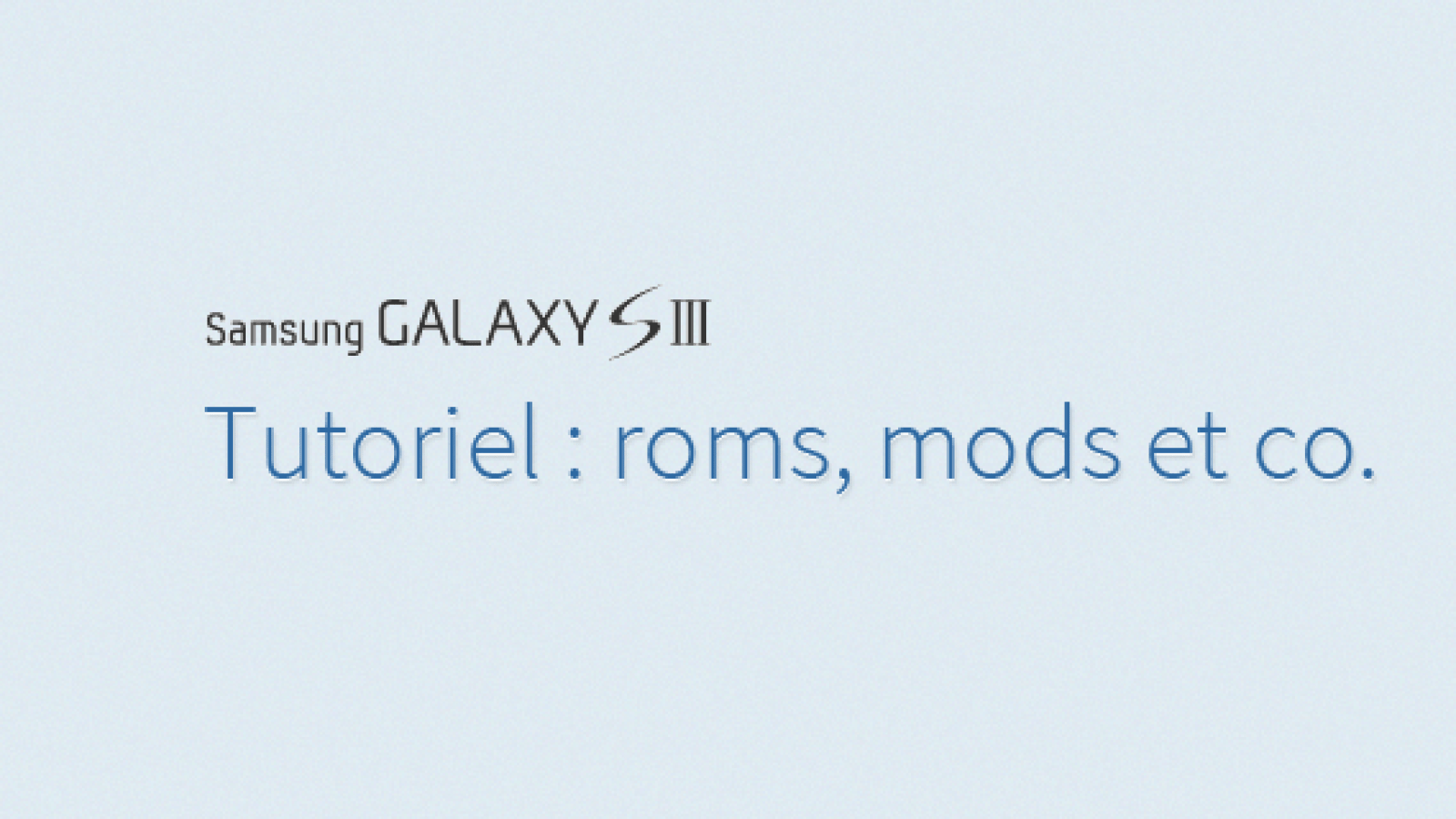 Samsung Galaxy S3 : les tutos (Roms, kernels, recovery...) — Frandroid