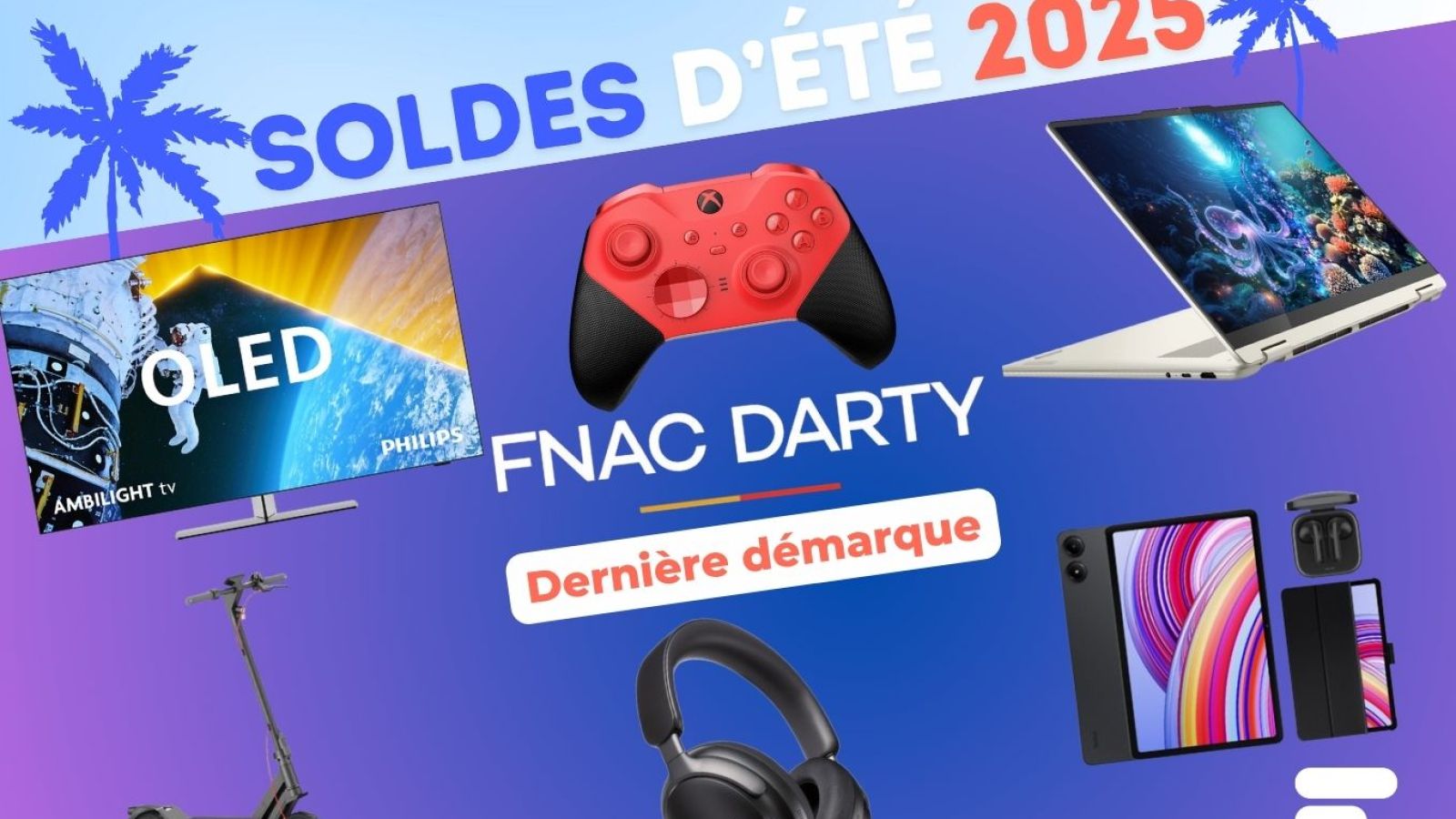 Fnac et Darty vident leurs stocks pour la fin des soldes : les 26 deals ...