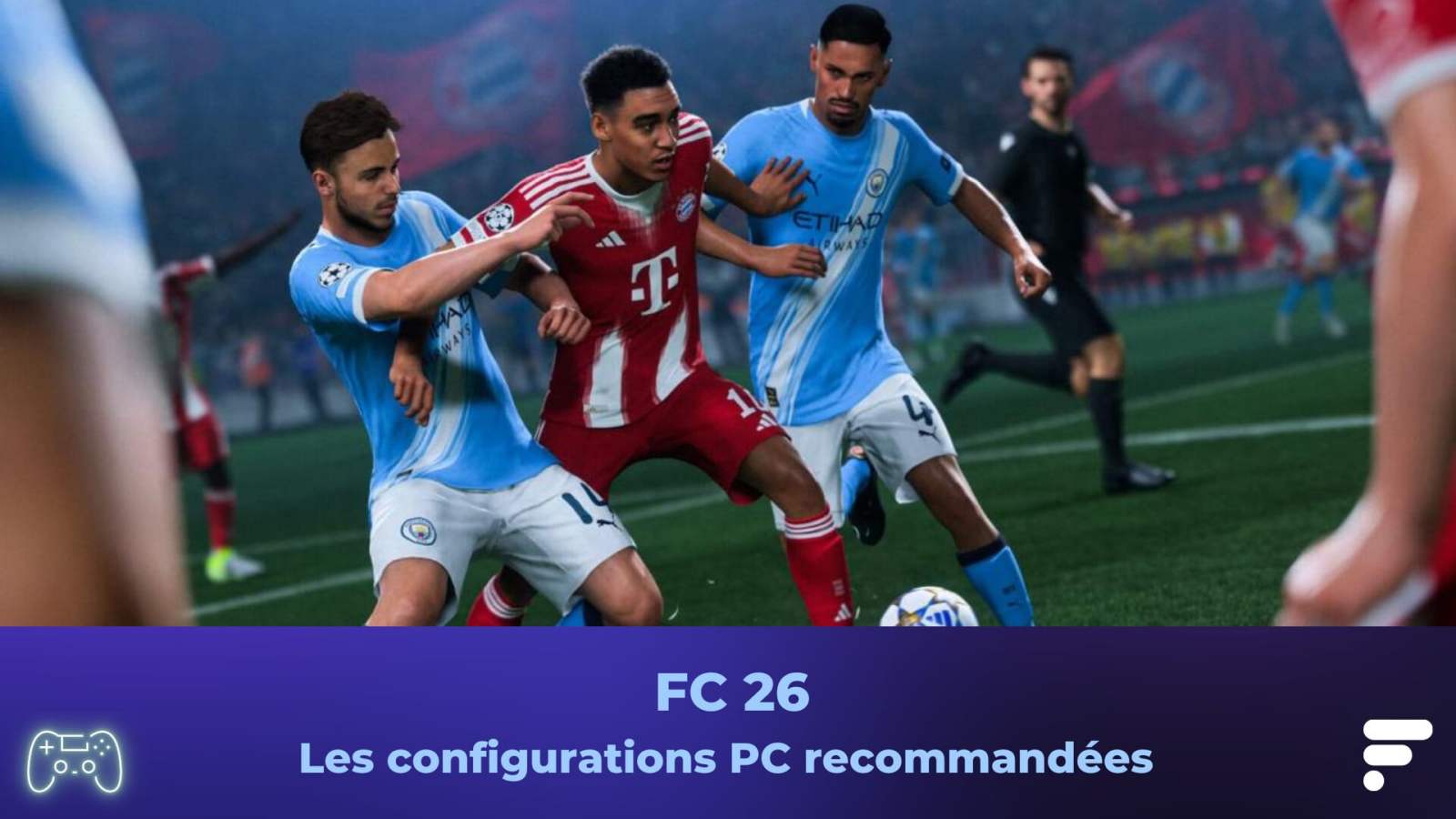 FC 26 est disponible sur PC : quelle configuration choisir pour en profiter ? — Frandroid