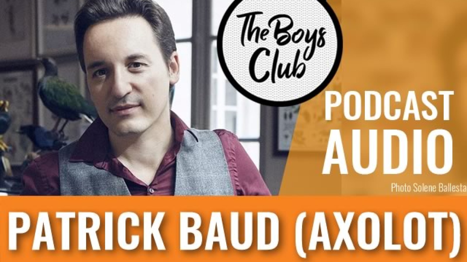 Patrick Baud (Axolot) dans The Boys Club le podcast sur la masculinité